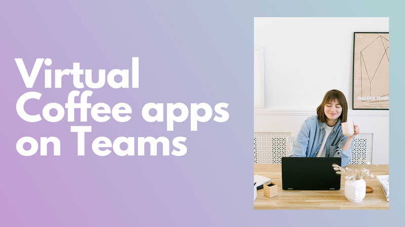 The Ultimate Guide for Virtual Coffee and Employee Matching Apps For Microsoft Teams
